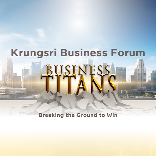 Krungsri Business Forum : Business Titans Breaking the Ground to Win